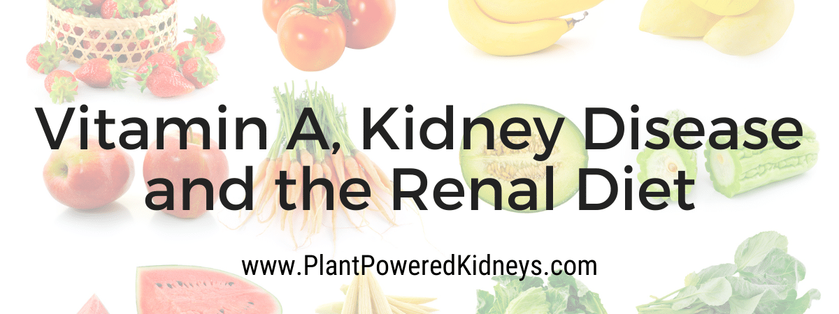 Vitamin A, Kidney Disease and the Renal Diet